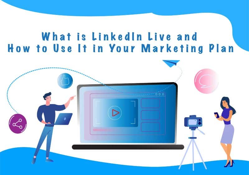What is LinkedIn Live and How to Use It in Your Marketing Plan