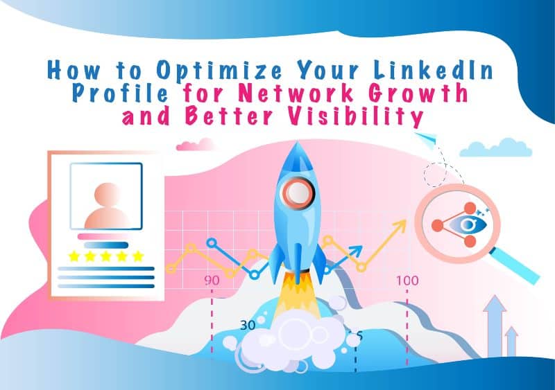 How to Optimize Your LinkedIn Profile to Grow your Network and Visibility